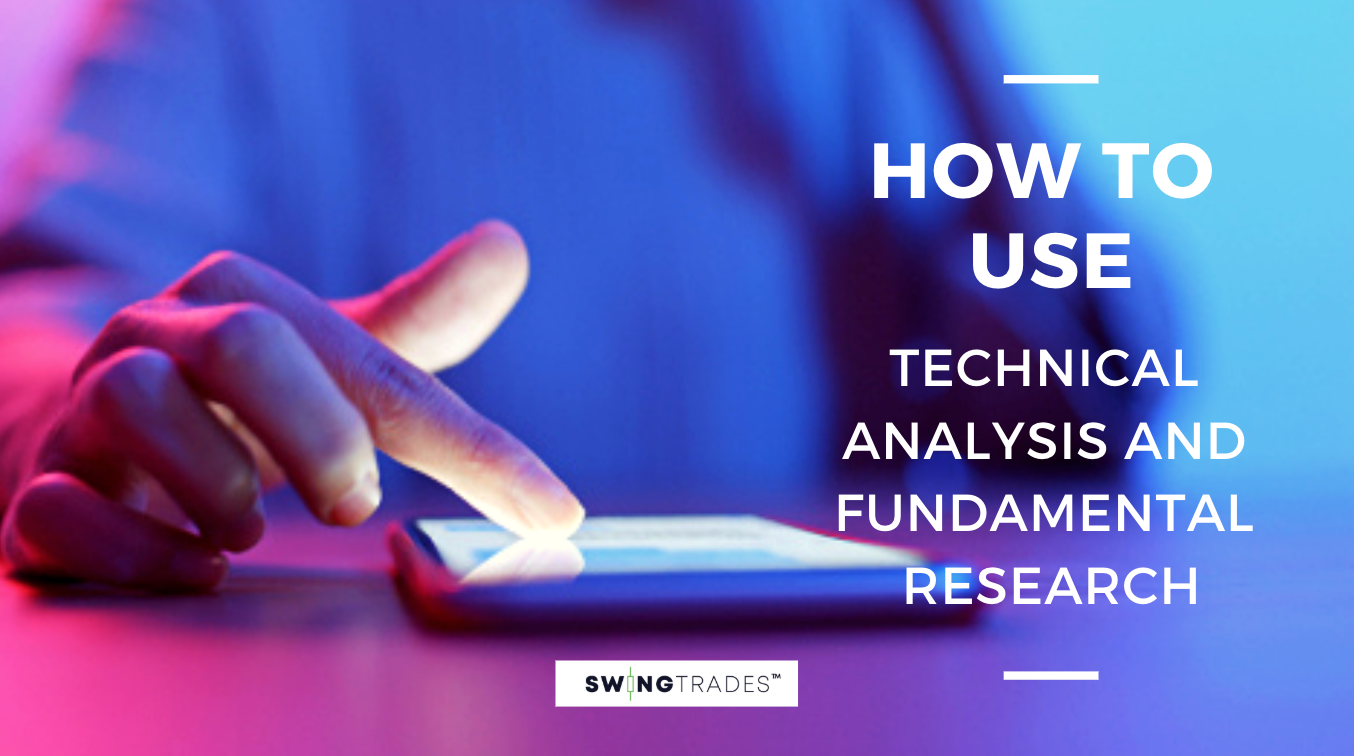 How to Use Technical Analysis and Fundamental Research - SwingTrades